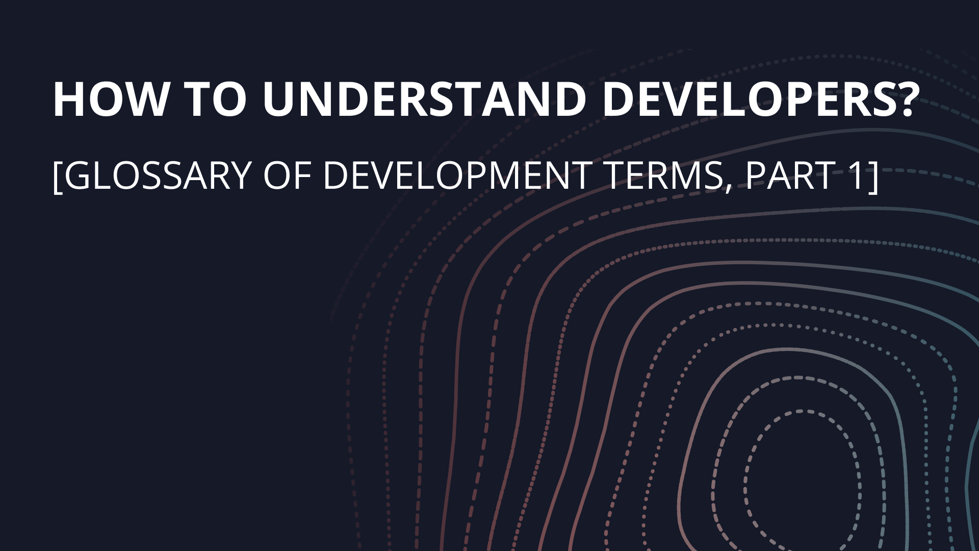 How to Understand Developers? - [Full Guide to Development Terms, Part ...
