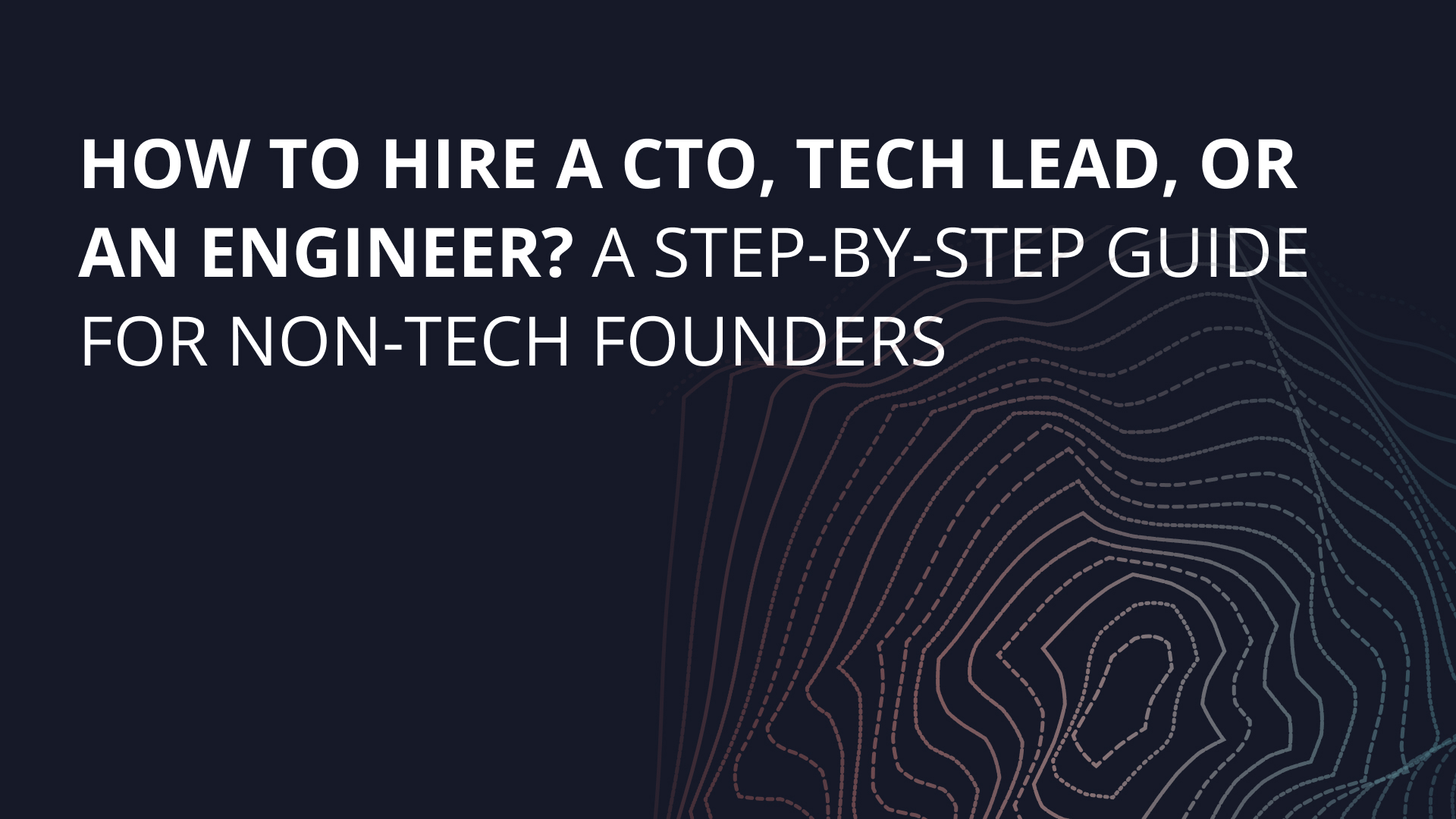 How to Hire a CTO/Tech Lead/Engineer: A Step-by-Step Guide for Non-Tech ...