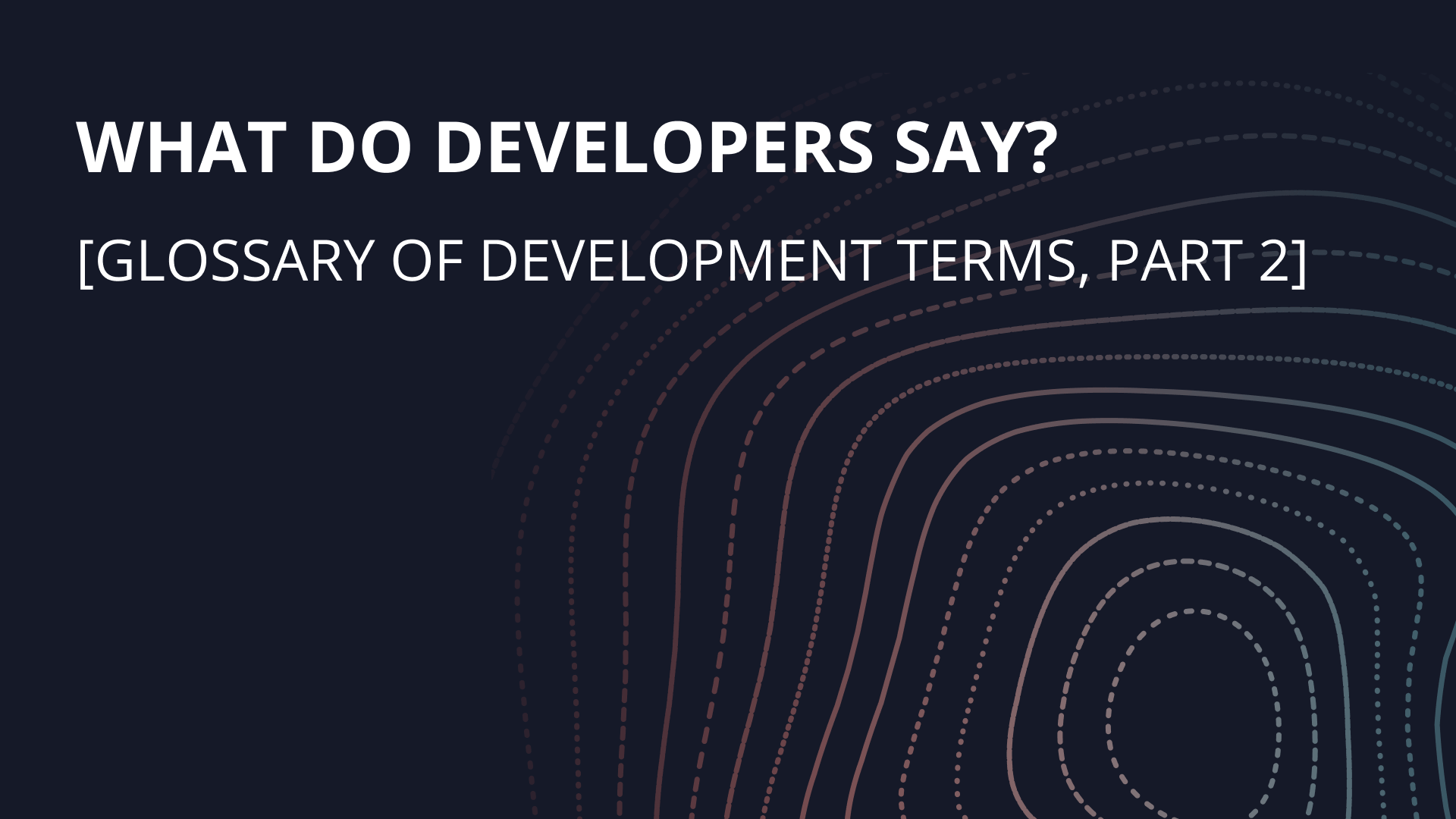 What do Developers Say? [Full Guide to Development Terms, Part 2] | itjet